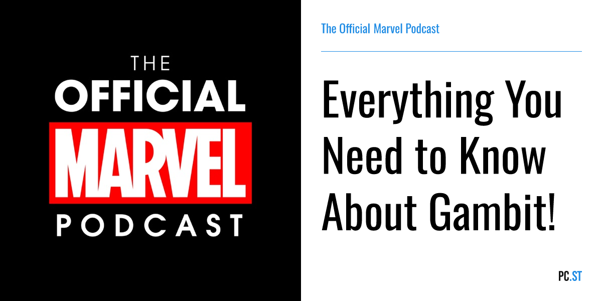 Everything You Need to Know About Gambit! – The Official Marvel Podcast ...