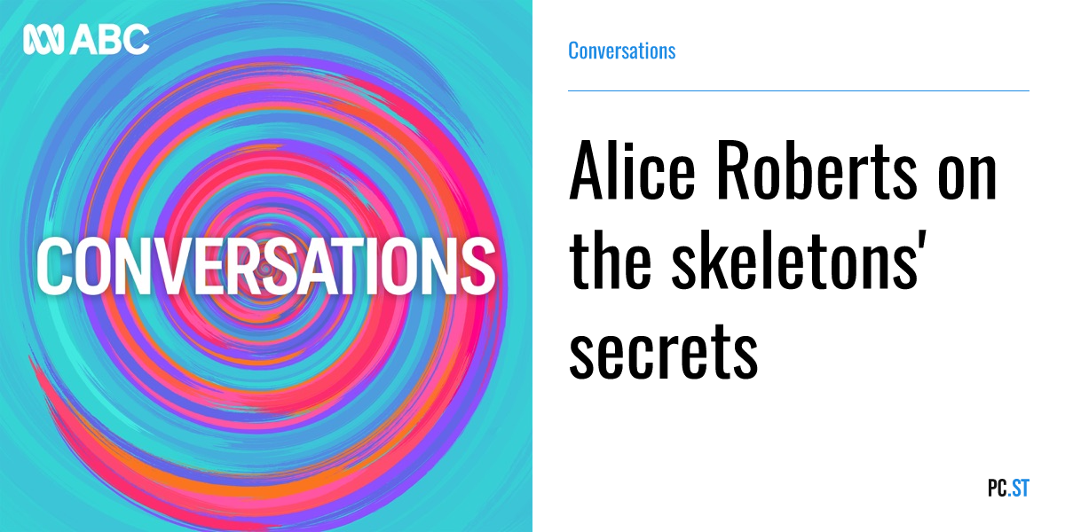 Alice Roberts on the skeletons' secrets – Conversations – Podcast.ru