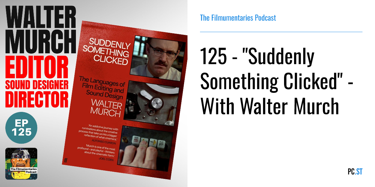 125 - "Suddenly Something Clicked" - With Walter Murch – The ...