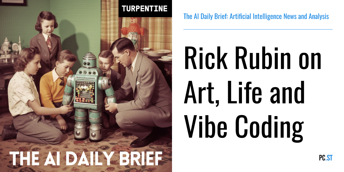 Rick Rubin on Art, Life and Vibe Coding – The AI Daily Brief ...