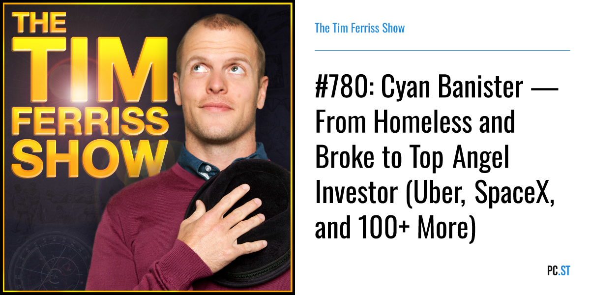 #780: Cyan Banister — From Homeless and Broke to Top Angel Investor ...