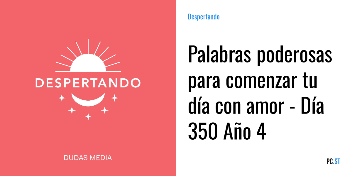 Palabras poderosas para comenzar tu día con amor - Día 350 Año 4 ...