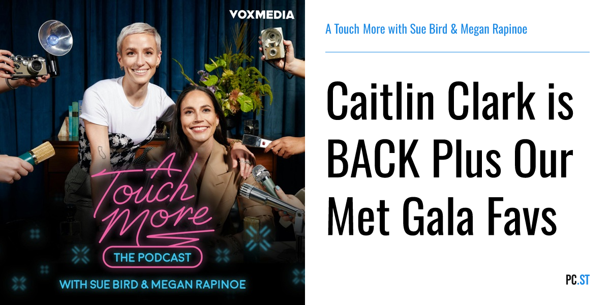 Caitlin Clark is BACK Plus Our Met Gala Favs – A Touch More with Sue ...