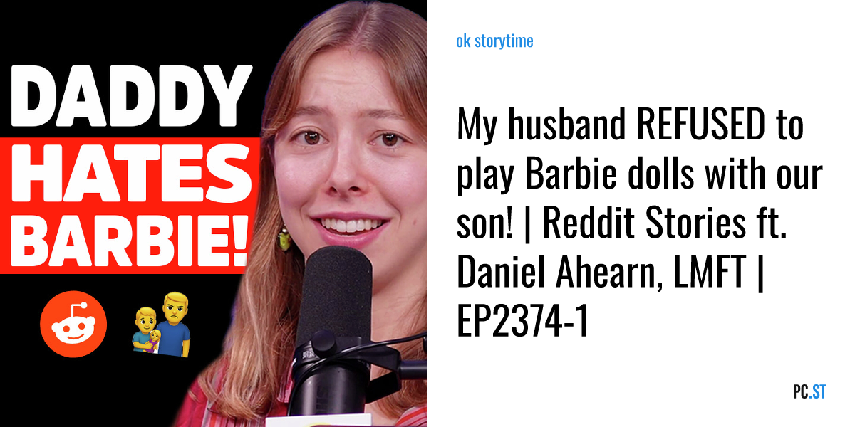 My husband REFUSED to play Barbie dolls with our son! | Reddit Stories ...