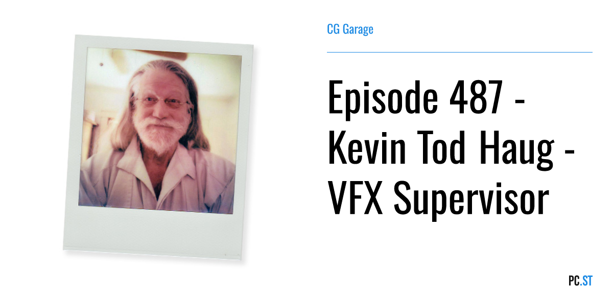 Episode 487 - Kevin Tod Haug - VFX Supervisor – CG Garage – Podcast.ru