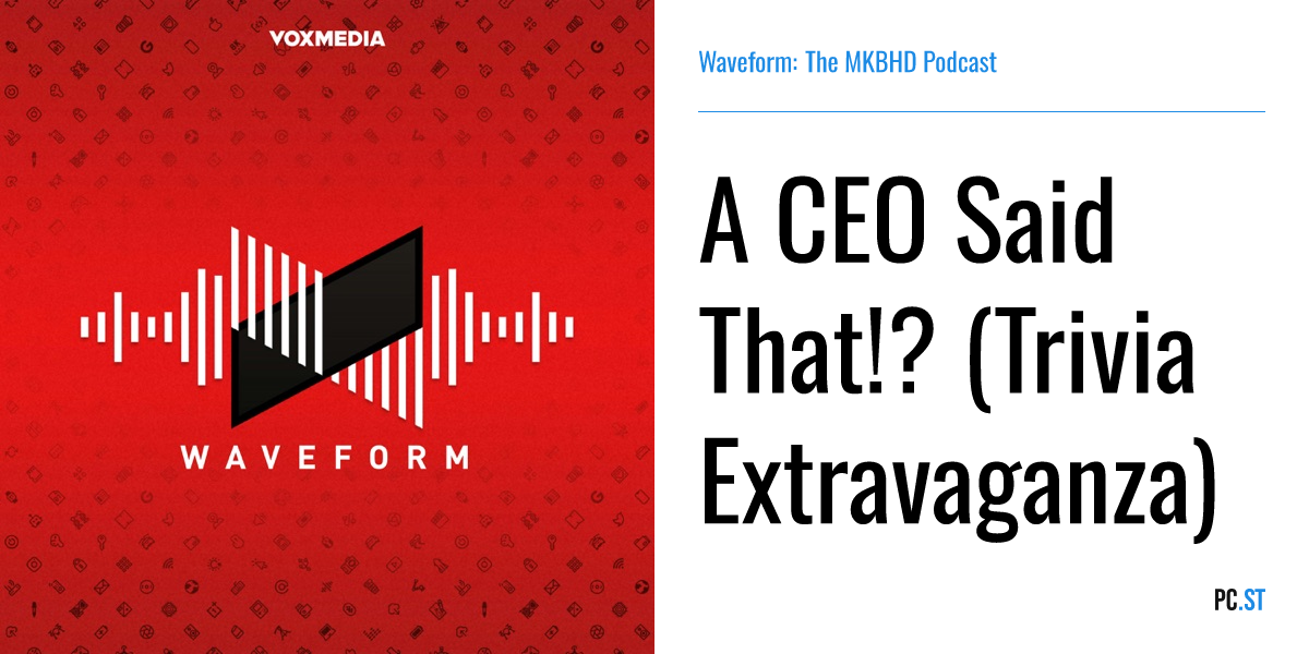 A CEO Said That!? (Trivia Extravaganza) – Waveform: The MKBHD Podcast ...