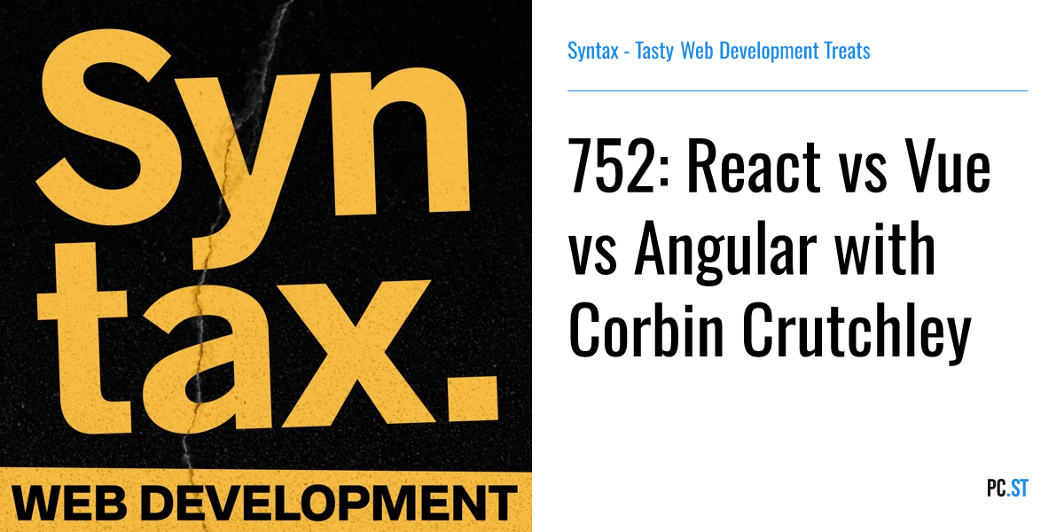 752 React Vs Vue Vs Angular With Corbin Crutchley Syntax Tasty Web Development Treats