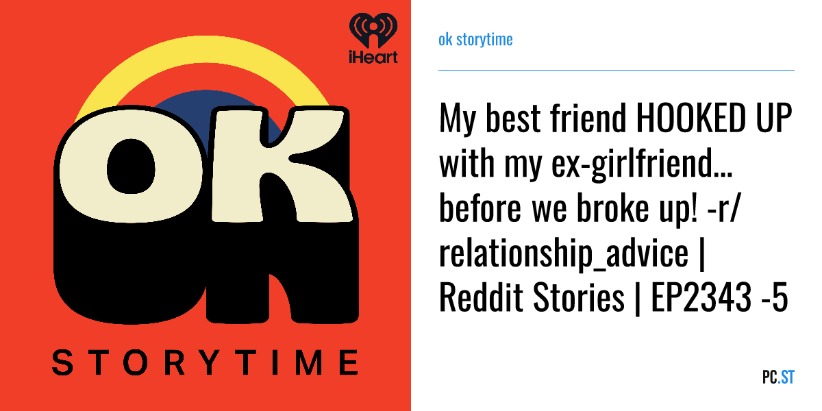 My best friend HOOKED UP with my ex-girlfriend… before we broke up! -r ...