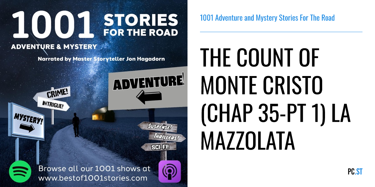 THE COUNT OF MONTE CRISTO (CHAP 35-PT 1) LA MAZZOLATA – 1001 Stories ...