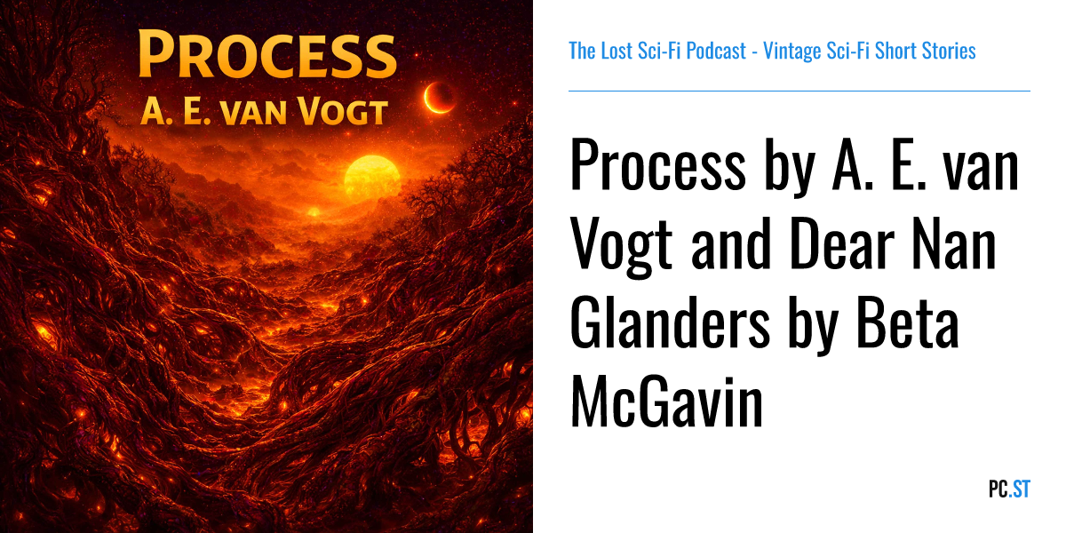 Process by A. E. van Vogt and Dear Nan Glanders by Beta McGavin – The ...